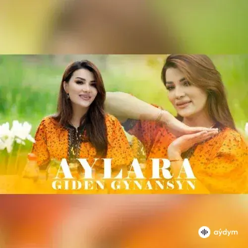 Aýlara Baýriýewa - Giden Gynansyn - Aydym.com